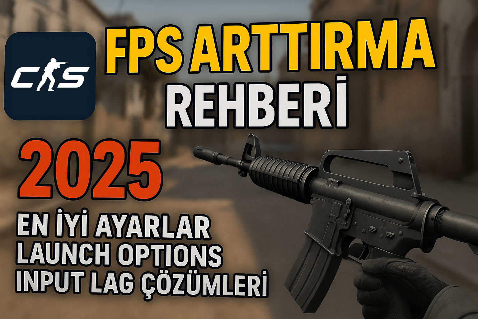 CS2 FPS Arttırma 2025 | En İyi Ayarlar, Input Lag Azaltma Rehberi